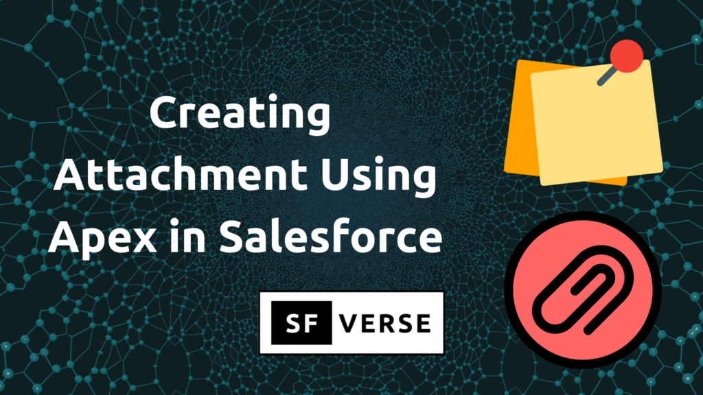 How To Create Attachment In Salesforce Using Apex Salesforceverse