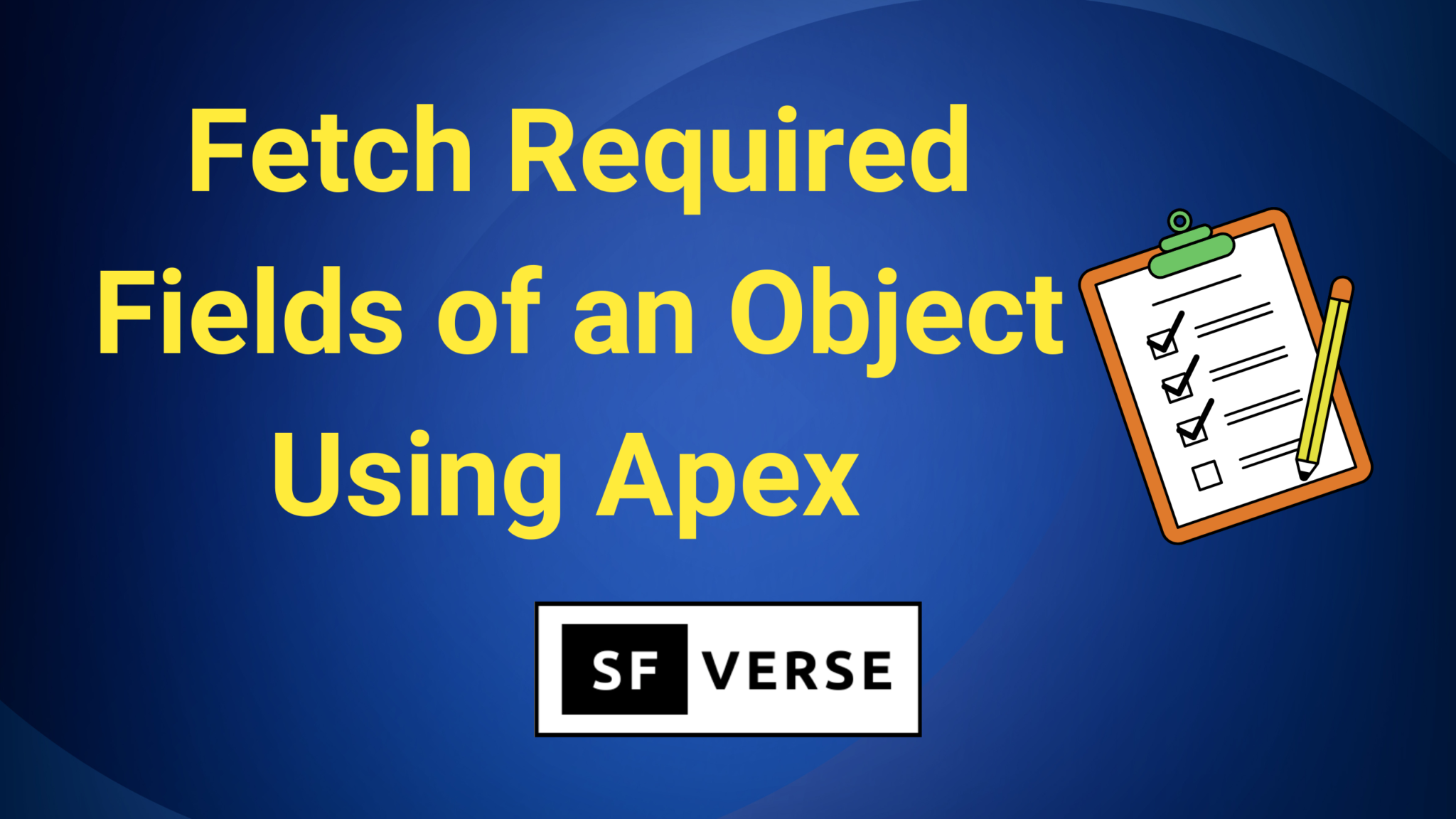 How To Fetch Required Fields Of An Object Using Apex In Salesforce